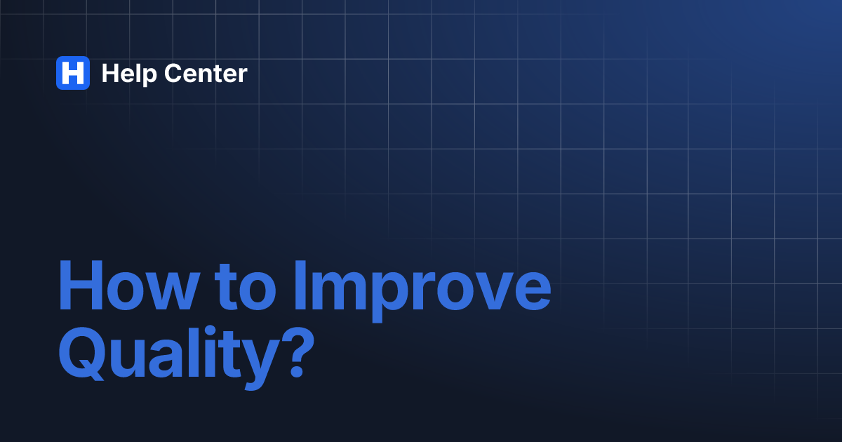 How to Improve Quality? | Help Center